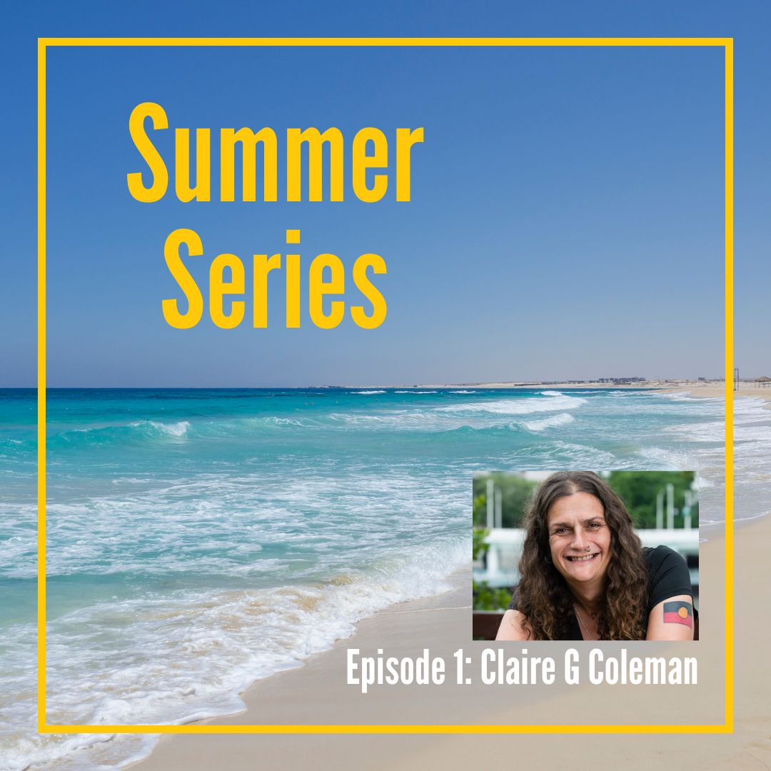 Summer Series: A Beginning & Claire G Coleman – The First Time podcast